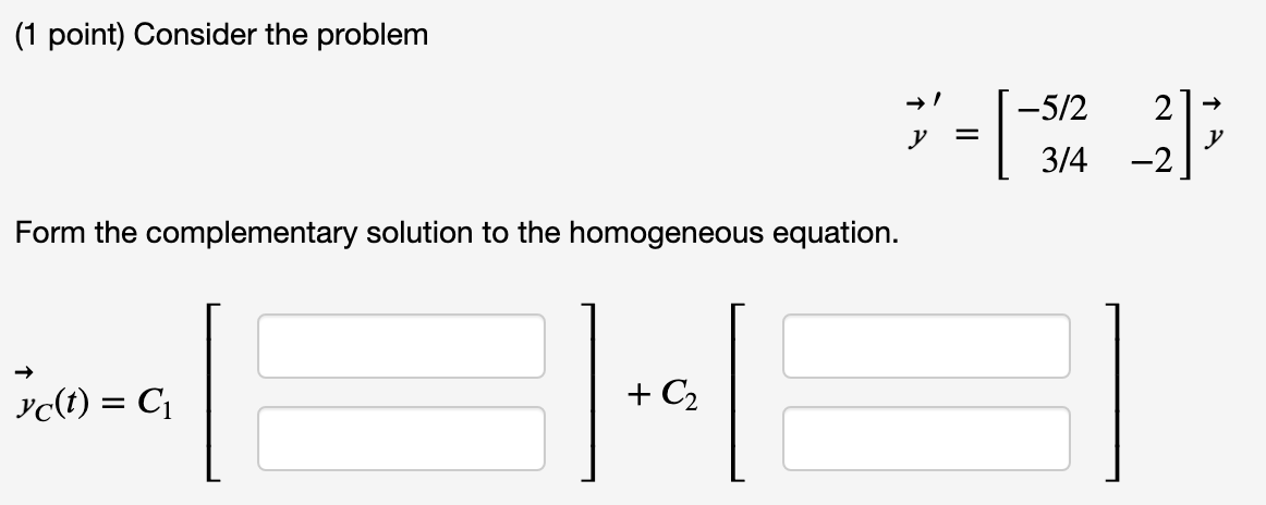 Solved (1 point) Consider the problem y′=[−5/23/42−2]y Form | Chegg.com