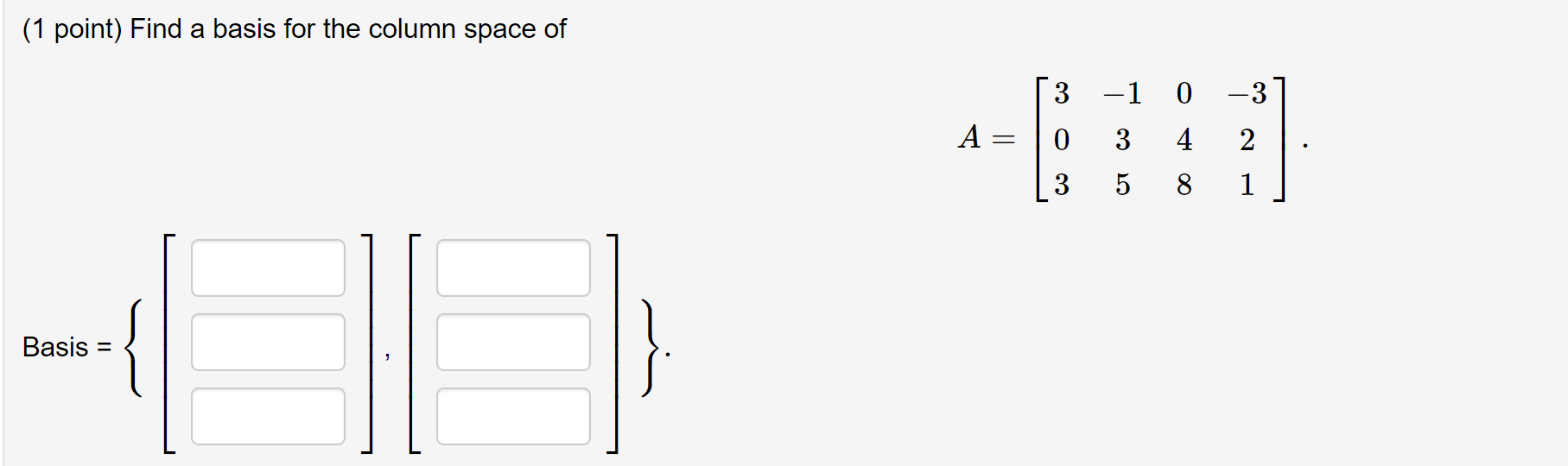 Solved (1 point) Find a basis for the column space of 3 -1 | Chegg.com