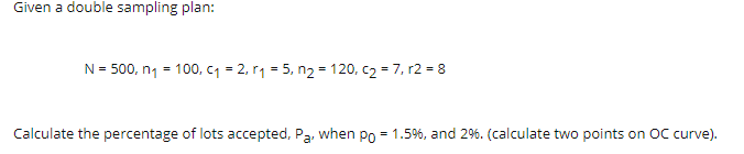 Solved Given a double sampling plan: N = 500, n1 = 100,