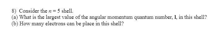 Solved 8) Consider the n = 5 shell. (a) What is the largest | Chegg.com