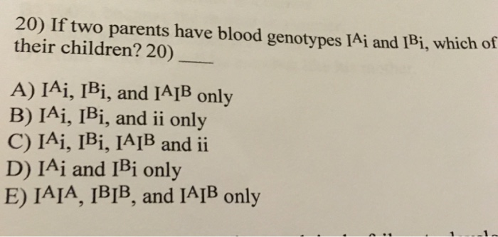 Solved 20) If two parents have blood genotypes IAi and 1Bi, | Chegg.com