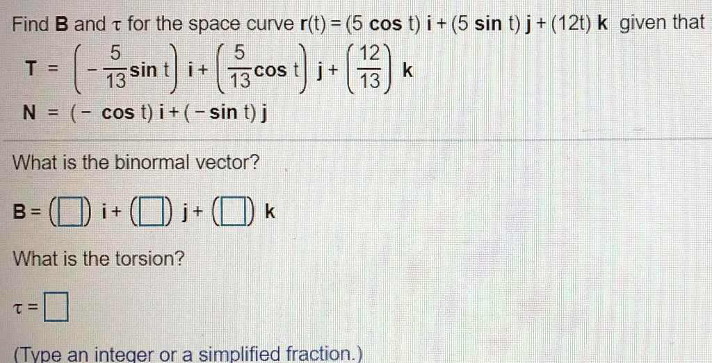 Solved Find B and t for the space curve r(t) = (5 cos t) i+ | Chegg.com