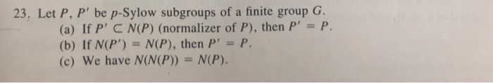 Solved 23, Let P, P' be p-Sylow subgroups of a finite group | Chegg.com