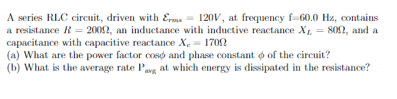 Solved A series RLC circuit, driven with Erms=120V, ﻿at | Chegg.com