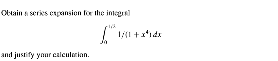 Solved Obtain a series expansion for the integral L." 1/4 | Chegg.com