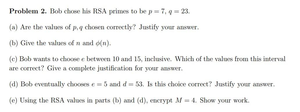 Solved Problem 2. Bob chose his RSA primes to be p = 7, q = | Chegg.com