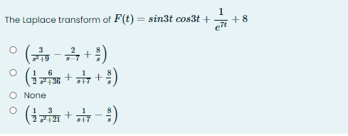 Solved The Laplace transform of F(t) = sin3t cos3t+ 1 et +8 | Chegg.com