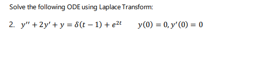 Solved Solve the following ODE using Laplace Transform: 2. | Chegg.com