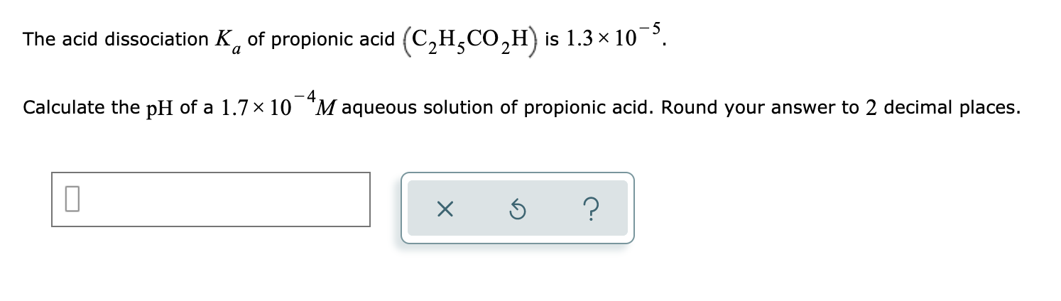 Solved The acid dissociation K, of propionic acid (C2H,CO,H) | Chegg.com