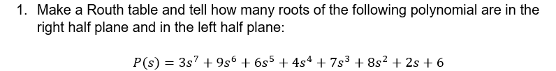Solved 1. Make a Routh table and tell how many roots of the | Chegg.com