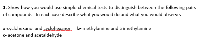 Solved 1. Show how you would use simple chemical tests to | Chegg.com