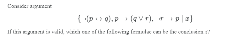 Solved Consider argument {-(pH q), p + (q V r), -r +p|x} If | Chegg.com