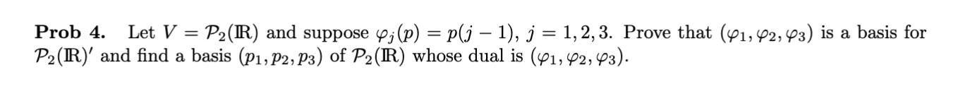 Solved Prob 4. Let V=P2(R) and suppose φj(p)=p(j−1),j=1,2,3. | Chegg.com