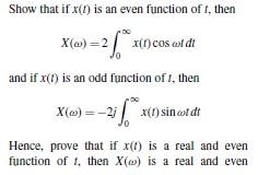 Solved Show that if x(t) is an even function of t, then X(ω) | Chegg.com