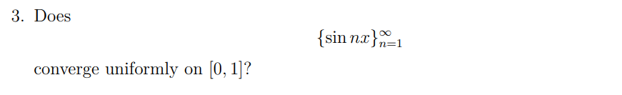 Solved Does{sinnx}n=1∞converge uniformly on 0,1 ? | Chegg.com