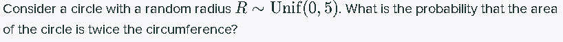 Solved Consider a circle with a random radius R - Unif(0,5). | Chegg.com