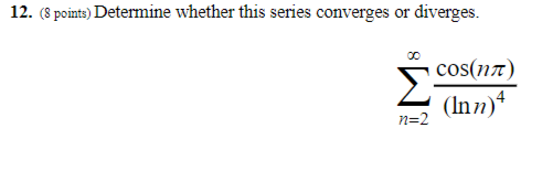 Solved 12. (8 points) Determine whether this series | Chegg.com