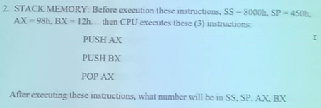 Solved 2. STACK MEMORY: Before execution these instructions, | Chegg.com