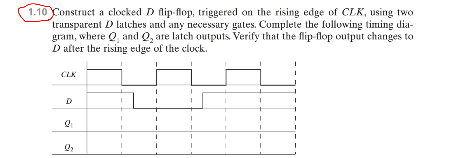 Solved 1.10 Construct a clocked D flip-flop, triggered on | Chegg.com
