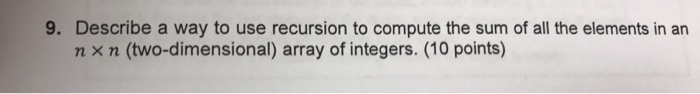 Solved Describe A Way To Use Recursion To Compute The Sum Of 
