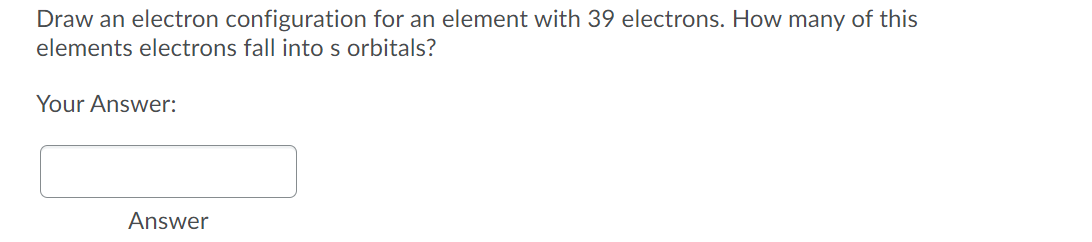 Solved Draw an electron configuration for an element with 39 | Chegg.com