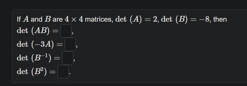 Solved If A and B are 4×4 matrices, det(A)=2,det(B)=−8, then | Chegg.com