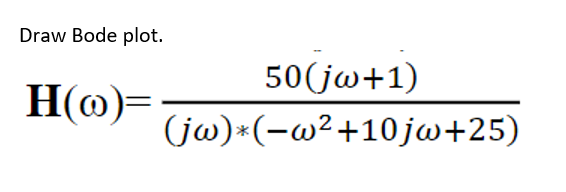 Solved Draw Bode plot 50(j+1) H(o) (jw)*C210jw+25) | Chegg.com