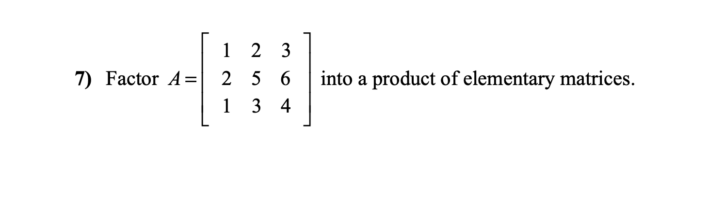 Solved 7) Factor A= 1 2 3 2 5 6 1 3 4 into a product of | Chegg.com
