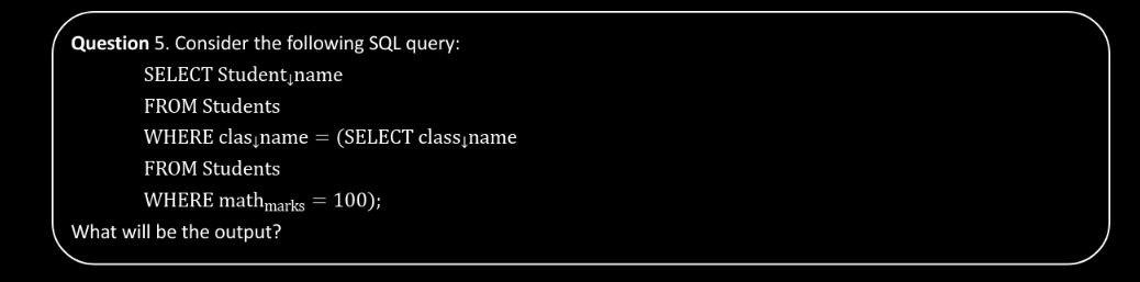 Solved Question 5. Consider the following SQL query: SELECT | Chegg.com