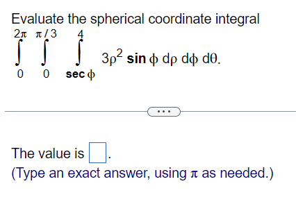 Solved Evaluate the spherical coordinate integral | Chegg.com