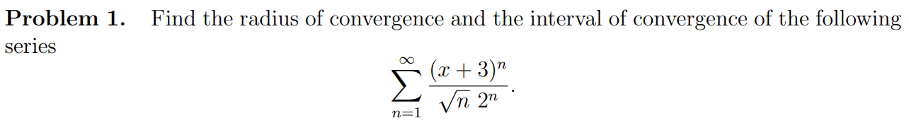 Solved Problem 1. Find the radius of convergence and the | Chegg.com