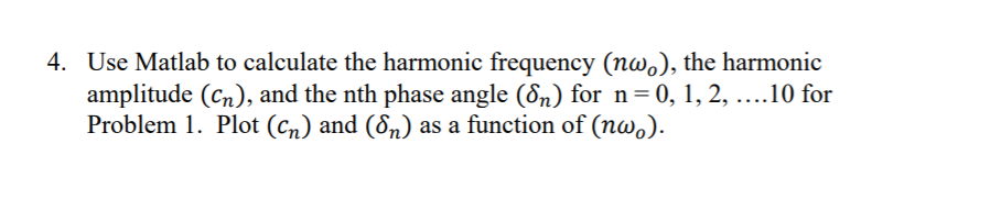 Solved 4. Use Matlab to calculate the harmonic frequency | Chegg.com