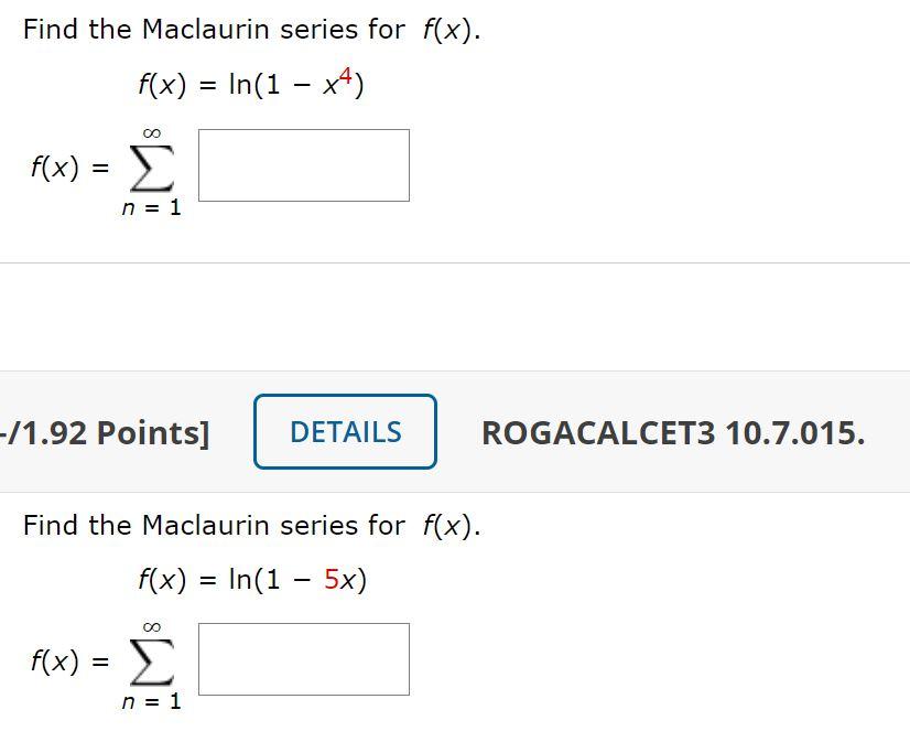 Solved Find the Maclaurin series for f(x). f(x) = ln(1 – x4) | Chegg.com