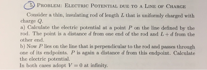 Solved PROBLEM: ELECTRIC POTENTIAL DUE TO A LINE OF CHARGE | Chegg.com