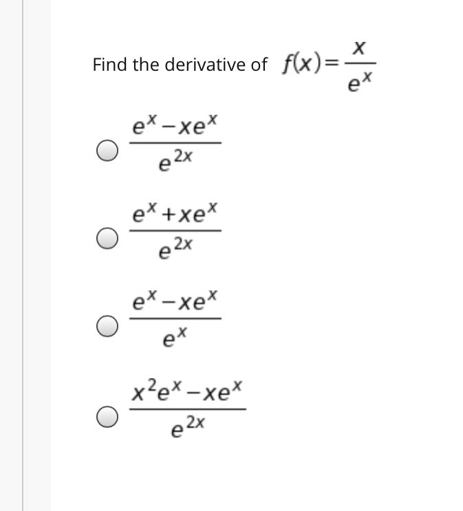 Solved Find the derivative of f(x)= ex ex -xe* e 2x eX +xe* | Chegg.com
