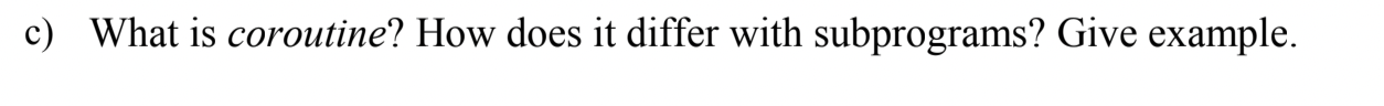 Solved c) What is coroutine? How does it differ with | Chegg.com