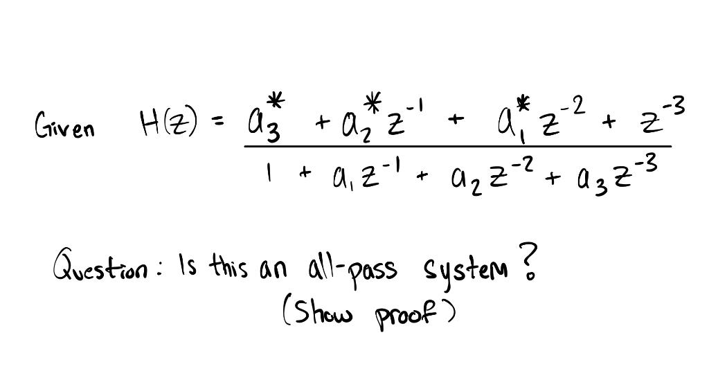Solved Given H(z)=1+a1z−1+a2z−2+a3z−3a3∗+a2∗z−1+a1∗z−2+z−3 | Chegg.com