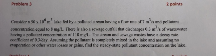Solved Problem 3 2 points Consider a 50 x 106 m3 lake fed by | Chegg.com
