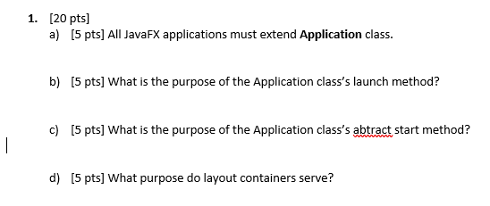 Solved 1. [20 pts] a) [5 pts] All JavaFX applications must | Chegg.com