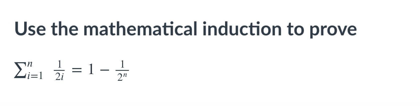Solved Use the mathematical induction to prove Σ'. Ε = 1 - - | Chegg.com