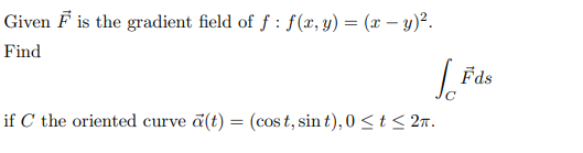 Solved Given F is the gradient field of f:f(x,y)=(x−y)2. | Chegg.com