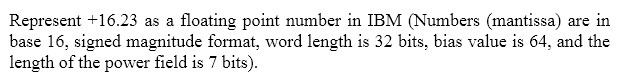 Solved Represent +16.23 as a floating point number in IBM | Chegg.com