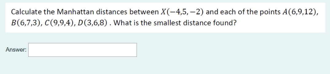Solved Calculate the Manhattan distances between X(-4,5,-2) | Chegg.com