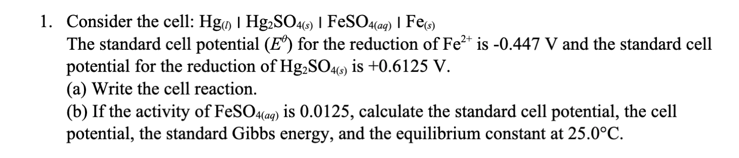 Solved 1. Consider the cell: Hgc | Hg2SO4(s) | FeSO4(aq) | | Chegg.com