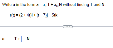 1) ﻿Write a ﻿in the form a=aTT+aNN ﻿without finding T | Chegg.com