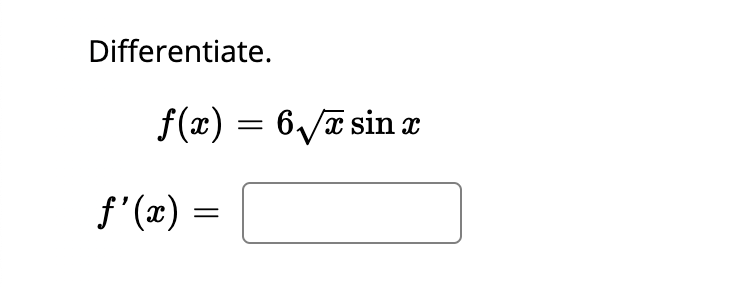 Solved Differentiate. f(x) = 6, sinx f'(x) = | Chegg.com Solved Differentiate. f(x) = 6, sinx f'(x) = | Chegg.com