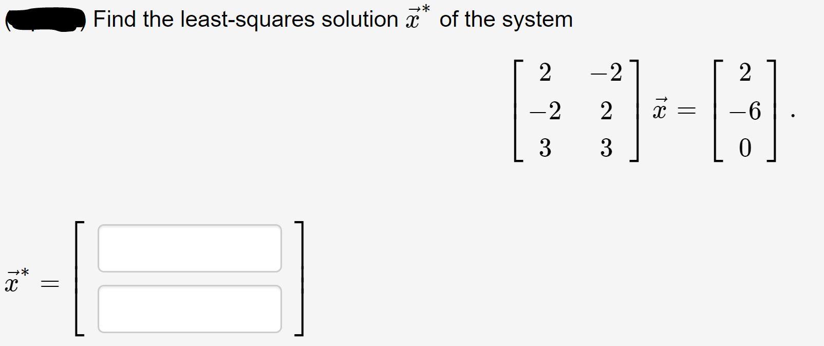 Solved Find the least-squares solution X of the system 2 -2 | Chegg.com