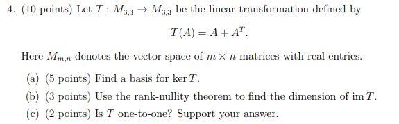 Solved 4. (10 points) Let T : M3,3 → M3,3 be the linear | Chegg.com