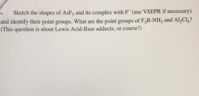 Solved Sketch the shapes of AsF_5 and its complex with F^- | Chegg.com
