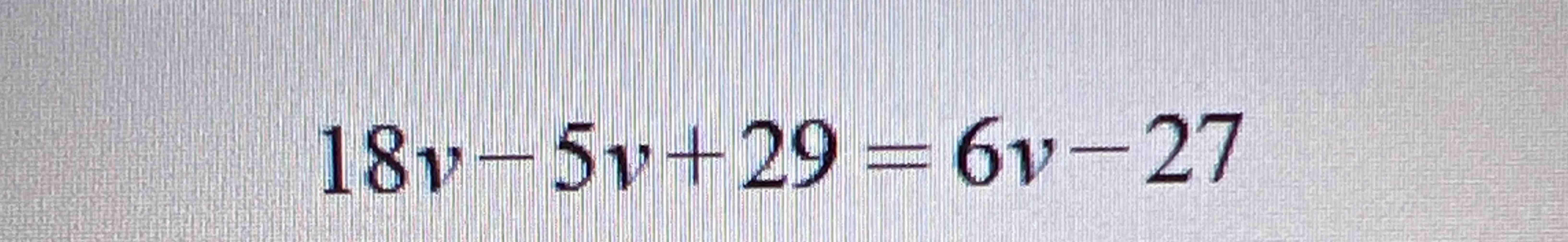 Solved 18v-5v+29=6v-27 | Chegg.com
